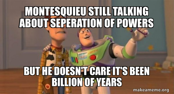 Montesquieu still talking about seperation of powers but he doesn't ...