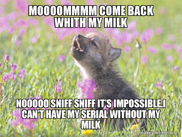 Moooommmm come back whith my milk Nooooo sniff sniff itâ€™s impossible ...