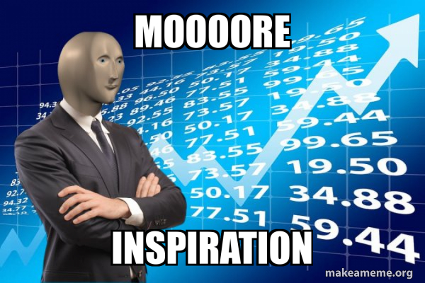 MOOOORE INSPIRATION - Stonks Only Go Up Meme Generator