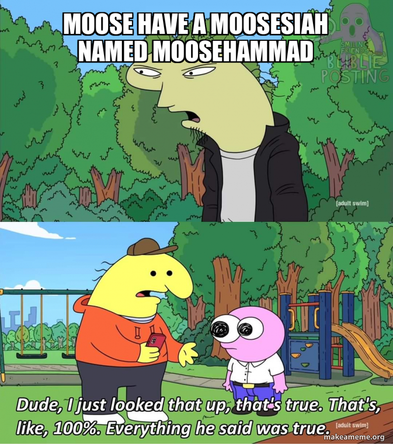 Moose have A Moosesiah named moosehammad Meme Generator