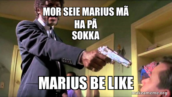 mor seie marius må ha på sokka marius be like - Samuel L. Jackson Say ...