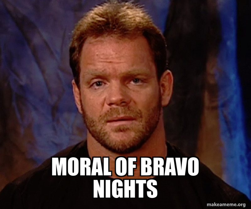 Moral of Bravo Nights Meme Generator