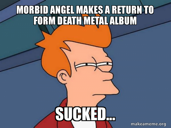 Morbid Angel makes a return to form Death Metal album sucked ...