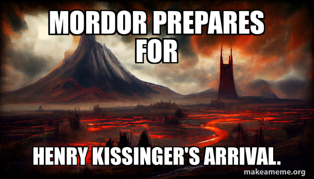 Mordor Prepares for Henry Kissinger's arrival. Meme Generator