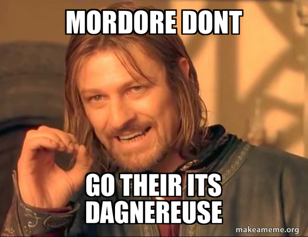 Mordore dont Go their its dagnereuse - One Does Not Simply Meme Generator