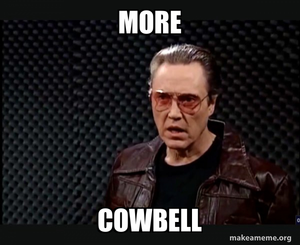 More Cowbell - SNL - More Cowbell Meme Generator