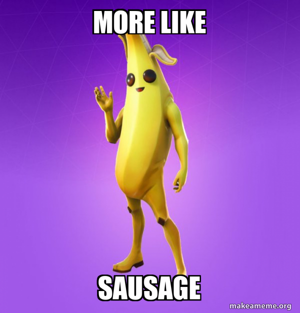 More like Sausage - Peely Meme Generator