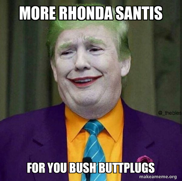 more rhonda santis for you bush buttplugs - Donald Trump - The Joker ...