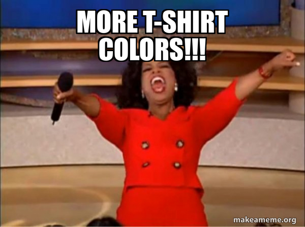 More t-shirt colors!!! - Oprah Winfrey - You Get a Car Meme Generator