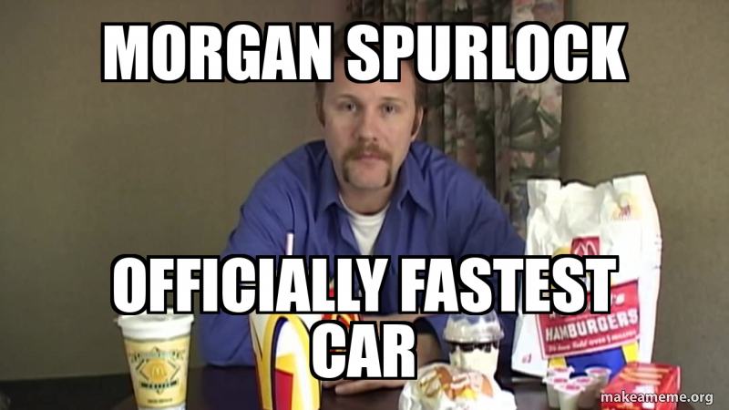Morgan Spurlock officially fastest car Meme Generator