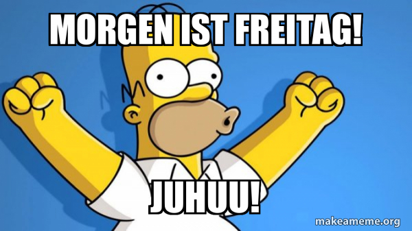 Morgen ist Freitag! Juhuu! - Happy Homer | Make a Meme