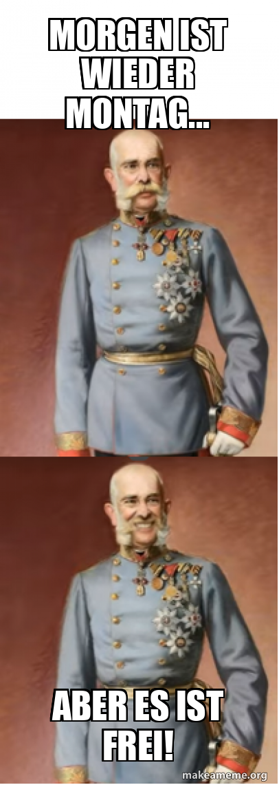 Morgen ist wieder Montag... aber es ist frei! Meme Generator