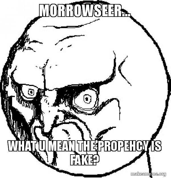 Morrowseer... what u mean the propehcy is FAKE? - No Rage Face Meme ...
