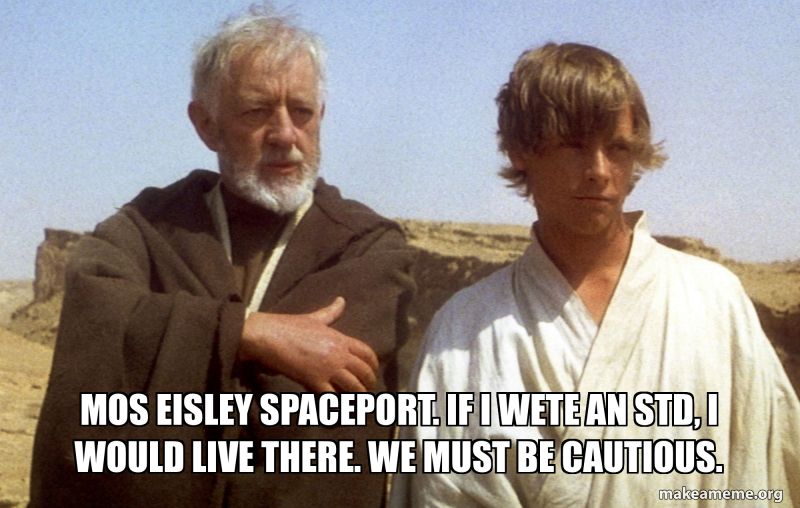 MOS EISLEY SPACEPORT. IF I WETE AN STD, I WOULD LIVE THERE. WE MUST BE ...