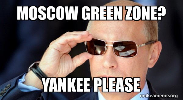 moscow green zone? yankee please - Vladamir Putin Meme Generator