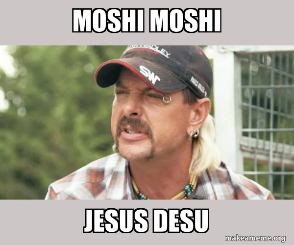 MOSHI MOSHI JESUS DESU - Joe Exotic - Tiger King Meme Generator
