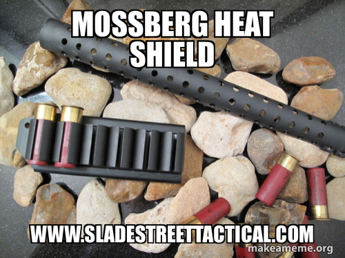 mossberg heat shield www.sladestreettactical.com Meme Generator