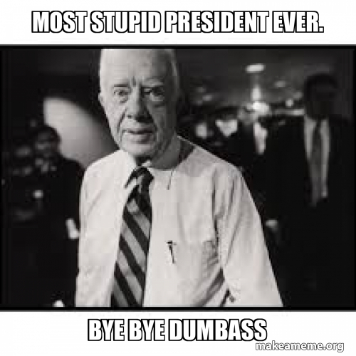 most stupid president ever. bye bye dumbass Meme Generator