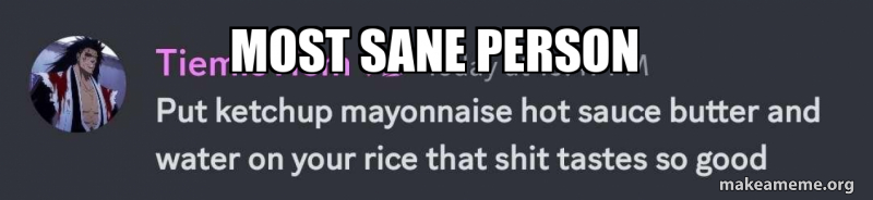 Most sane person Meme Generator