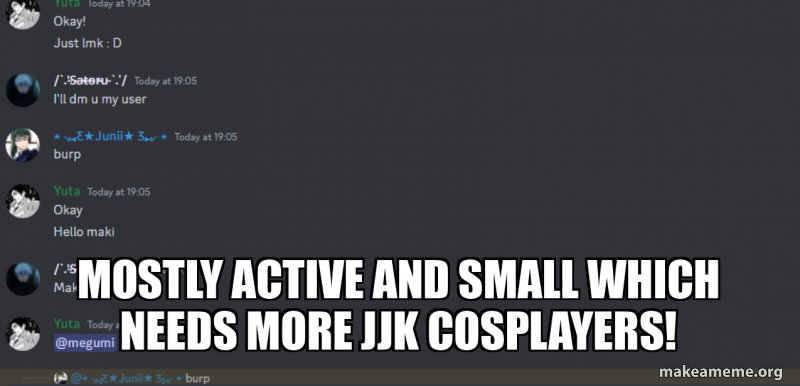 MOSTLY ACTIVE AND SMALL WHICH NEEDS MORE JJK COSPLAYERS! Meme Generator