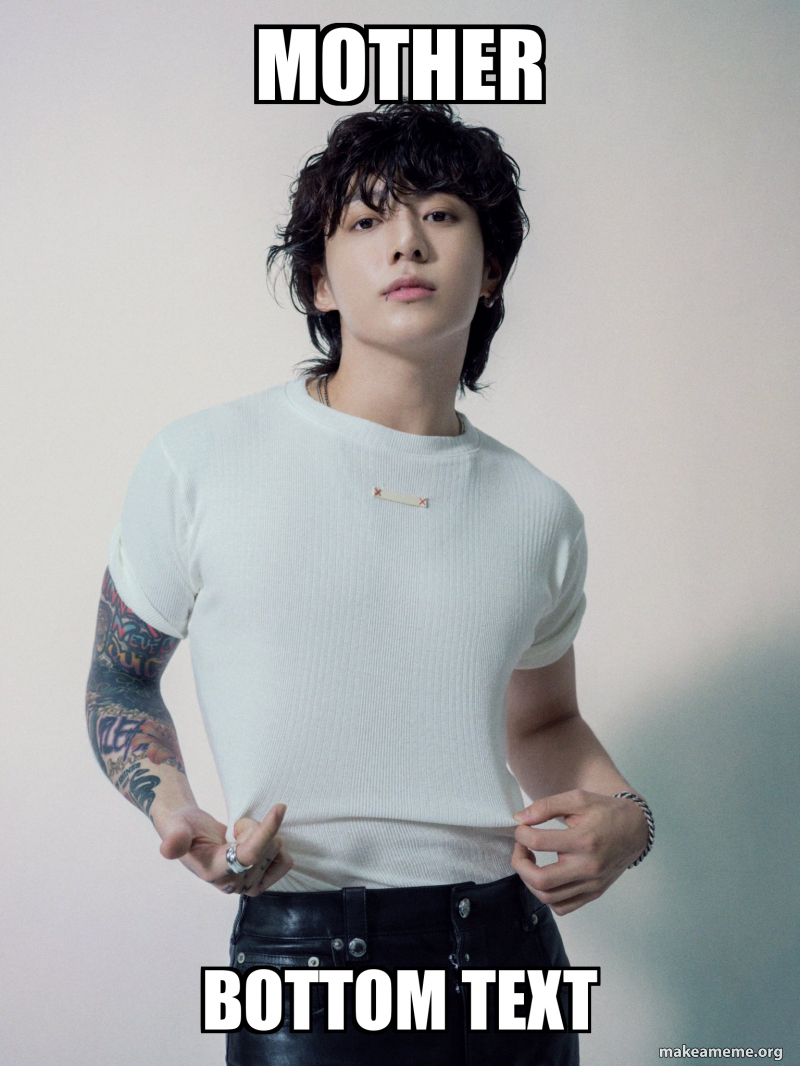 mother bottom text Meme Generator