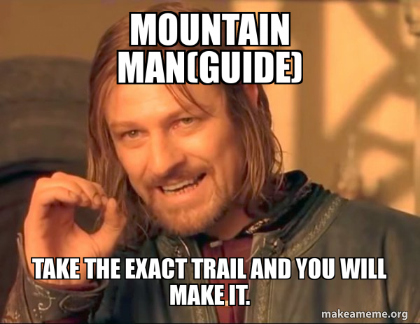 Mountain man(guide) Take the exact trail and you will make it. - One ...