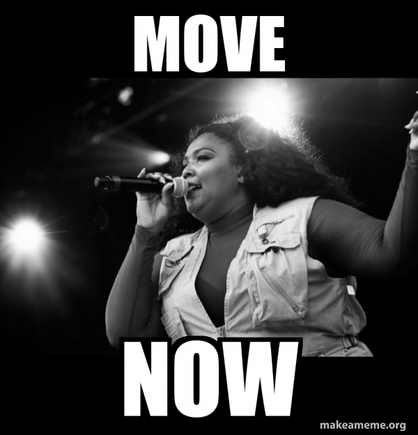 MOVE NOW - Lizzo Meme Generator