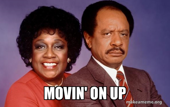 Movin' on up - Moving on up Meme Generator