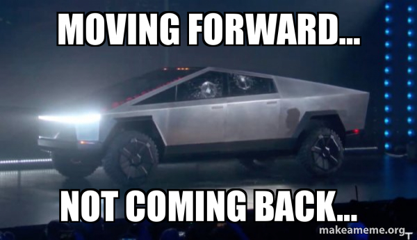 Moving Forward... Not Coming Back... - Tesla Truck Meme Generator