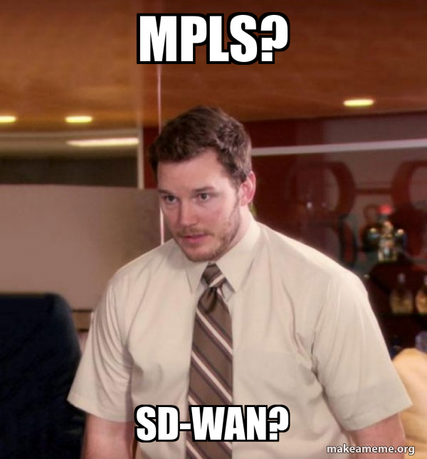 MPLS? SD-Wan? - Andy Dwyer - Too Afraid To Ask Meme Generator