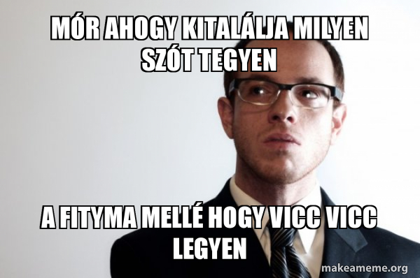 MÃ³r ahogy kitalÃ¡lja milyen szÃ³t tegyen a fityma mellÃ© hogy vicc ...