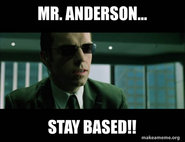 Mr. Anderson... Stay Based!! - Agent Smith from the Matrix Meme Generator