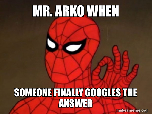 Mr. Arko when someone finally googles the answer - Spiderman - Care ...