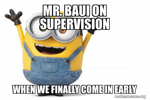 Mr. Baui on supervision when we finally come in early - Happy Minion ...