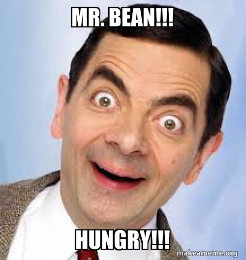mr. bean!!! hungry!!! - mr. bean or meme? Meme Generator