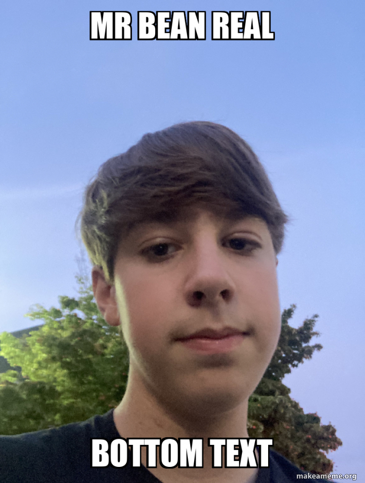 mr bean real Bottom text Meme Generator