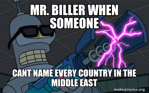 Mr. Biller when someone cant name every country in the middle east ...