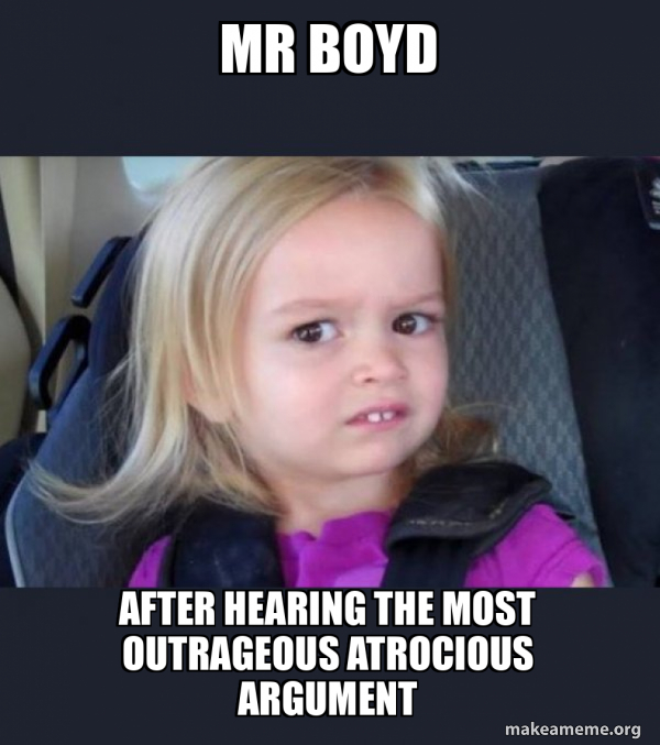 Mr Boyd after hearing the most outrageous atrocious argument - Side ...