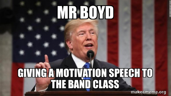 Mr Boyd giving a Motivation speech to the band class - Donald Trump ...