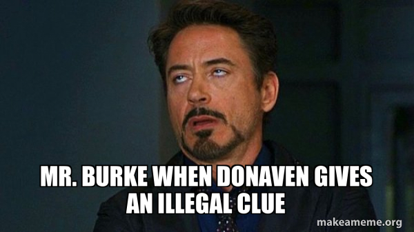 Mr. Burke when donaven gives an illegal clue - Tony Stark Eye Roll Meme ...