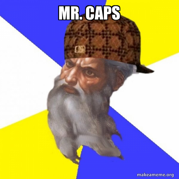 Mr. Caps - Scumbag Advice God Meme Generator