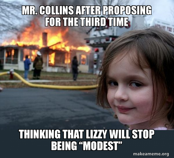Mr. Collins after proposing for the third time Thinking that Lizzy will ...