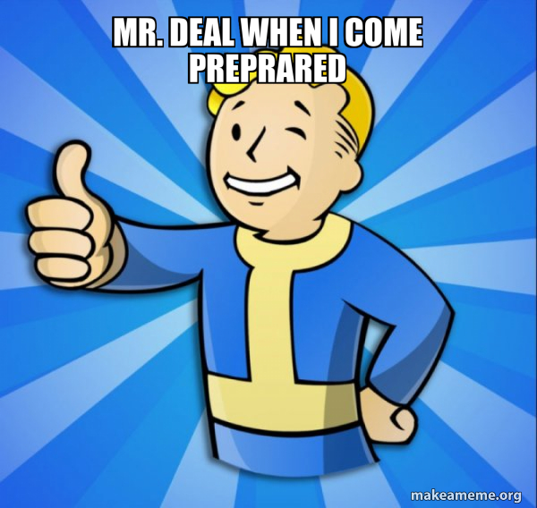 Mr. Deal when I come preprared - Vault Boy Fallout 4 game Meme Generator