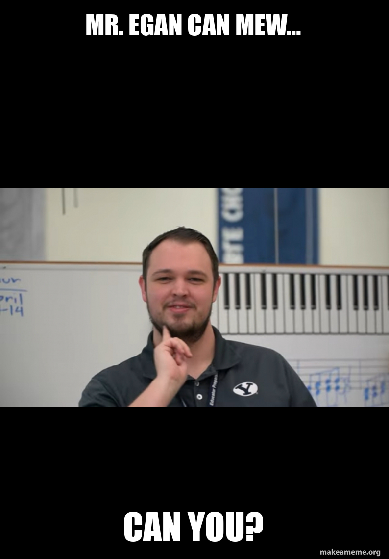 Mr. Egan can mew… Can you? Meme Generator