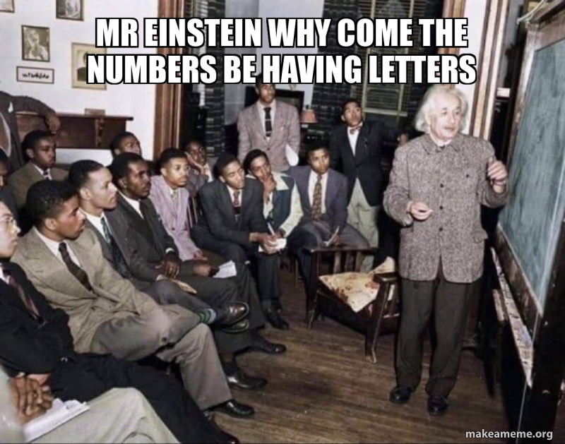 MR EINSTEIN WHY COME THE NUMBERS BE HAVING LETTERS Meme Generator