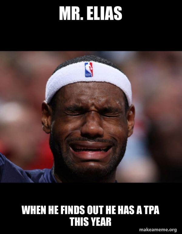 Mr. Elias When he finds out he has a TPA this year - Lebron Crying Meme ...