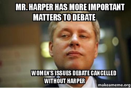 MR. HARPER HAS MORE IMPORTANT MATTERS TO DEBATE Meme Generator