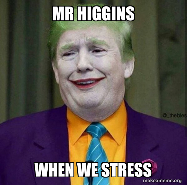 Mr Higgins when we stress - Donald Trump - The Joker Meme Generator