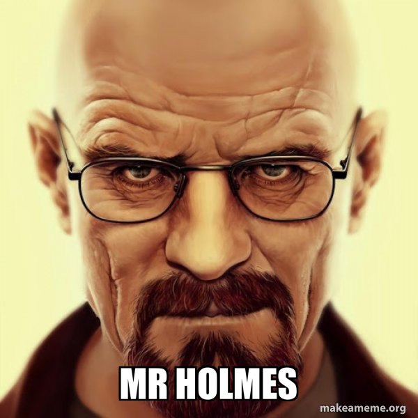 mr holmes - Walter White Breaking Bad Meme Generator