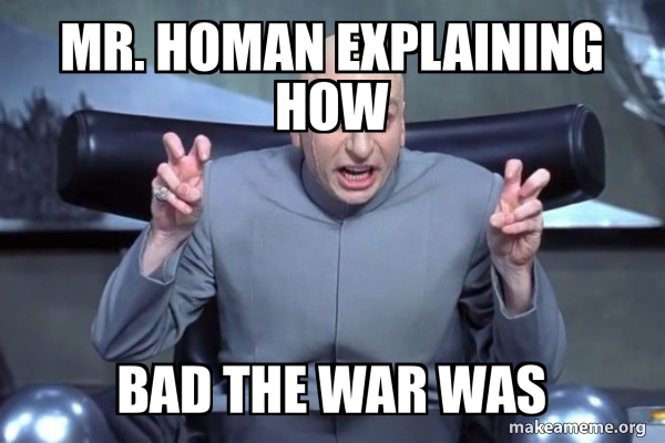 Mr. Homan Explaining how bad the war was - Dr Evil Austin Powers Meme ...